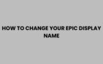 How to Change Your Epic Display Name Easily and Safely