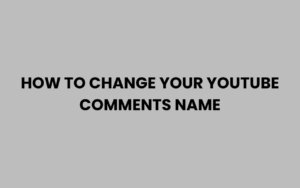 How to Change Your YouTube Comments Name Easily