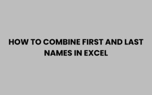 How to Combine First and Last Names in Excel Easily