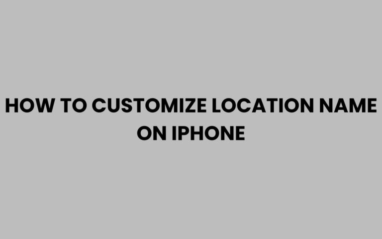 How to Customize Location Name on iPhone Easily