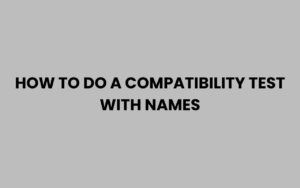 How to Do a Compatibility Test With Names Easily