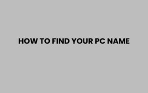 How to Find Your PC Name Quickly and Easily