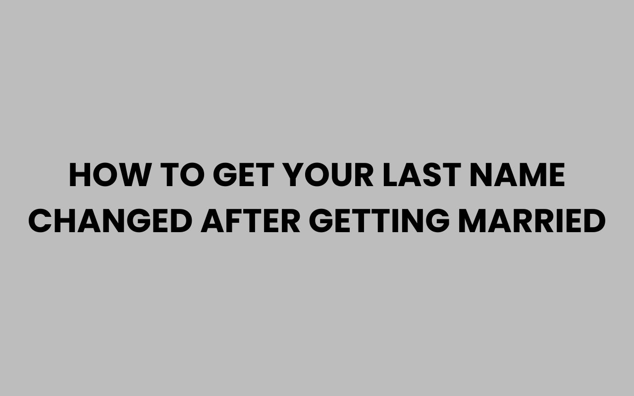How to Get Your Last Name Changed After Getting Married