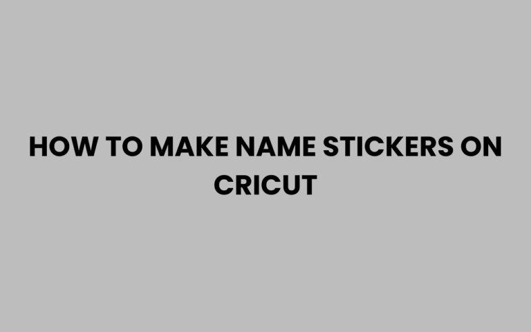 How to Make Name Stickers on Cricut Easily and Fast