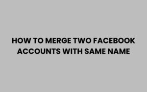 How to Merge Two Facebook Accounts with Same Name Easily