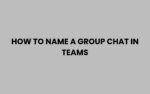 How to Name a Group Chat in Teams: Easy Steps