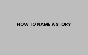 How to Name a Story: Creative Tips for Perfect Titles