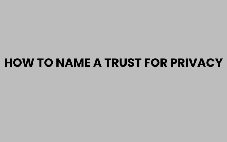 How to Name a Trust for Maximum Privacy