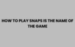 How to Play Snaps Is the Name of the Game Explained