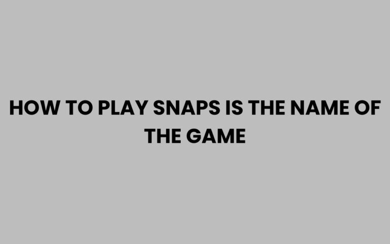 How to Play Snaps Is the Name of the Game Explained
