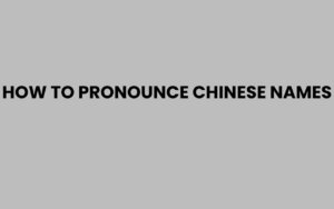 How to Pronounce Chinese Names Correctly and Easily