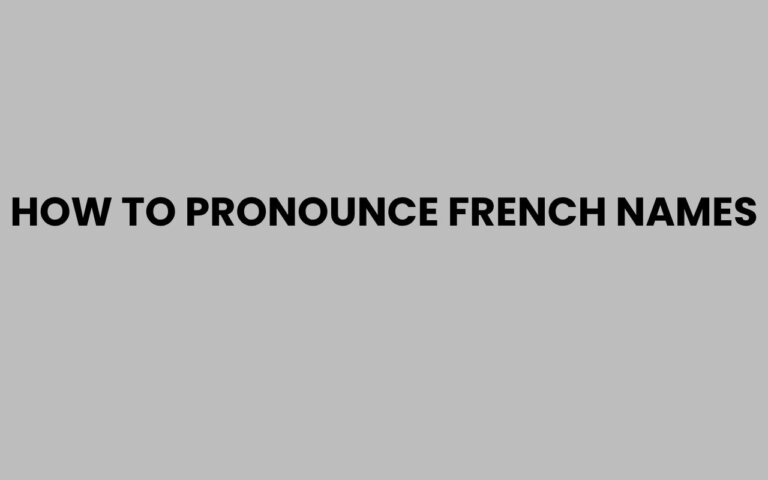 How to Pronounce French Names Easily and Correctly