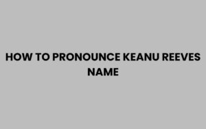 How to Pronounce Keanu Reeves Name Correctly