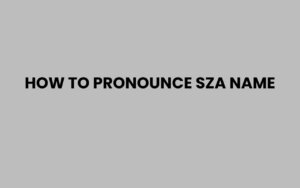 How to Pronounce SZA Name Correctly and Confidently