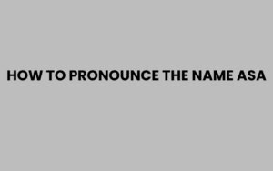 How to Pronounce the Name Asa Correctly and Clearly