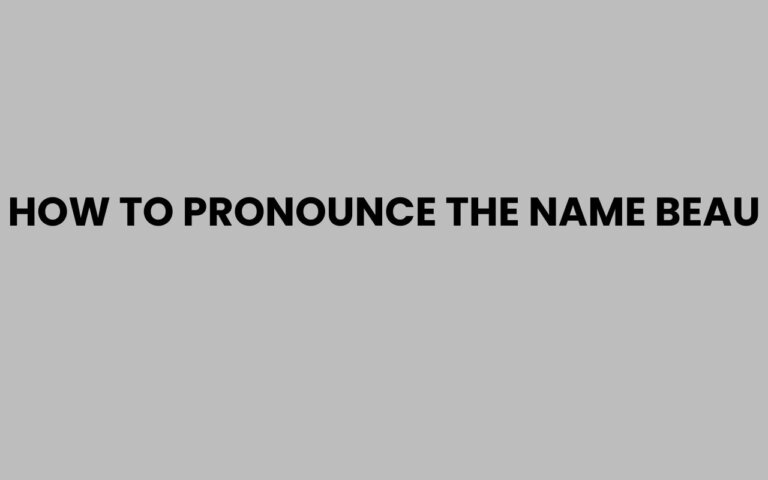 How to Pronounce the Name Beau Correctly and Easily