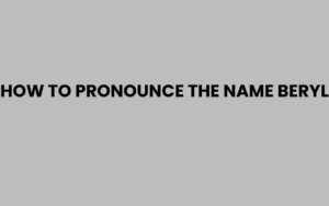 How to Pronounce the Name Beryl Correctly and Easily