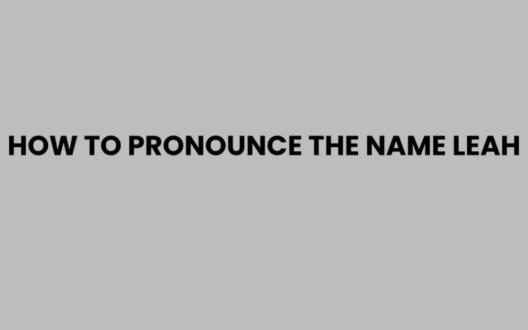 How to Pronounce the Name Leah Correctly and Easily