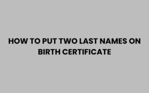 How to Put Two Last Names on Birth Certificate Easily