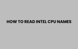 How to Read Intel CPU Names: A Simple Guide