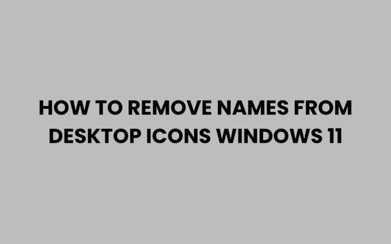 How to Remove Names from Desktop Icons Windows 11 Easily
