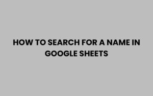 How to Search for a Name in Google Sheets Quickly and Easily
