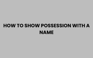 How to Show Possession With a Name: Simple Grammar Tips
