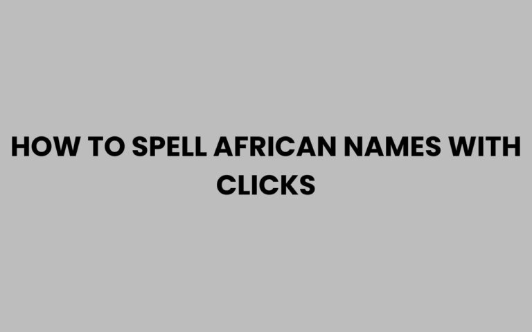 How to Spell African Names with Clicks Easily