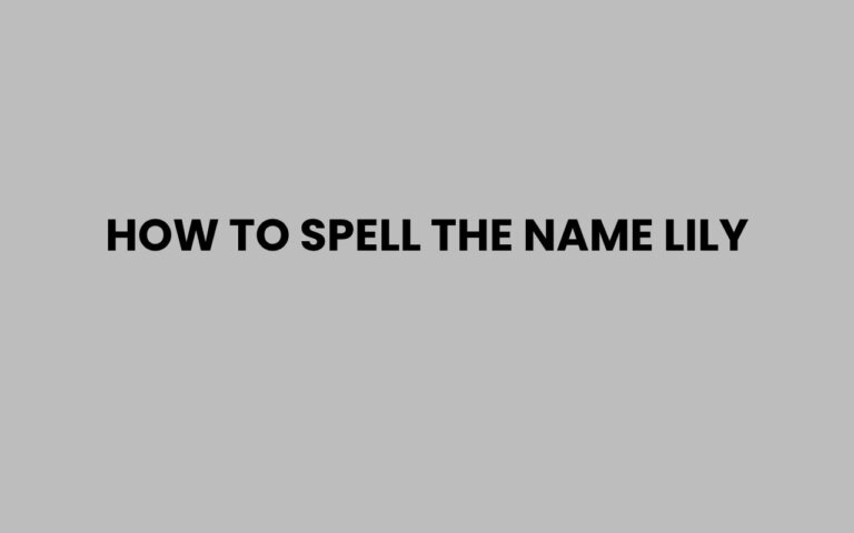 How to Spell the Name Lily Correctly Every Time