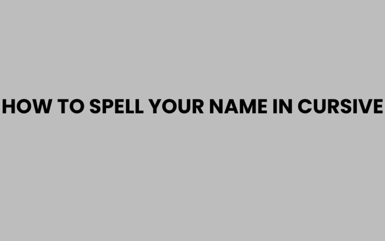 How to Spell Your Name in Cursive Easily and Neatly