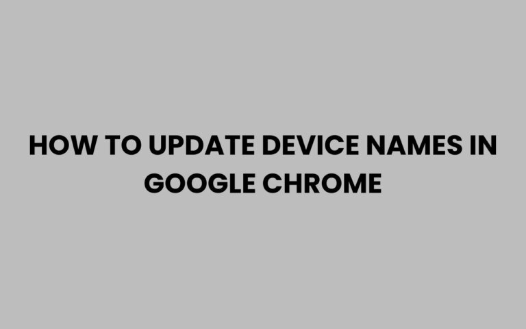 How to Update Device Names in Google Chrome Easily