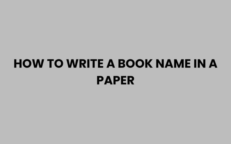 How to Write a Book Name in a Paper: Easy Guide