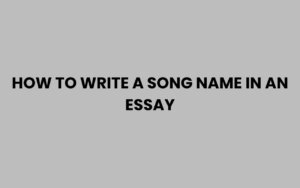 How to Write a Song Name in an Essay: Easy Guide