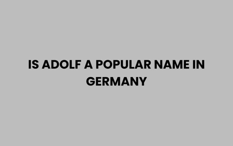 Is Adolf a Popular Name in Germany Today? Exploring Trends