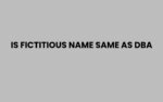 Is Fictitious Name Same as DBA? Key Differences Explained