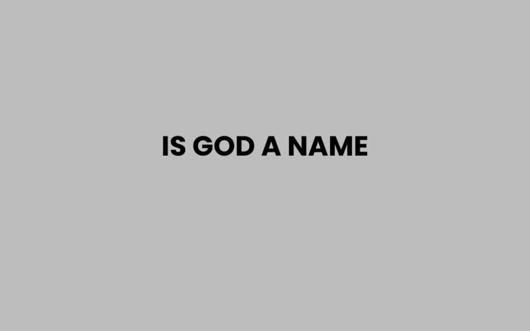 Is God a Name? Exploring Its Meaning and Significance