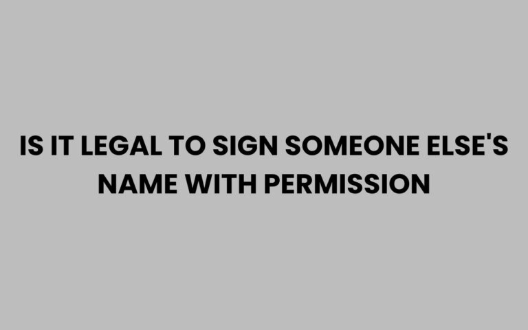 Is It Legal to Sign Someone Else's Name With Permission?