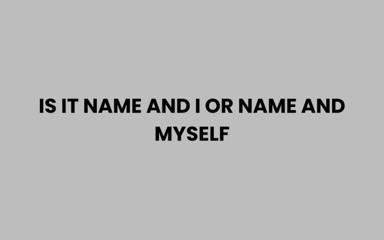 Is It Name and I or Name and Myself? Grammar Explained