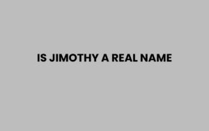 Is Jimothy a Real Name? Origins and Popularity Explained