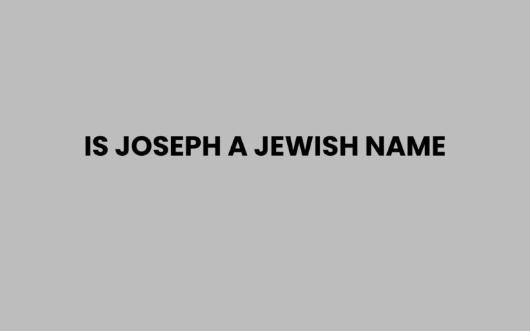 Is Joseph a Jewish Name? Meaning and Origins Explained