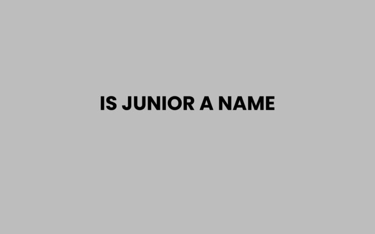 Is Junior a Name? Meaning, Origin, and Popularity Explained