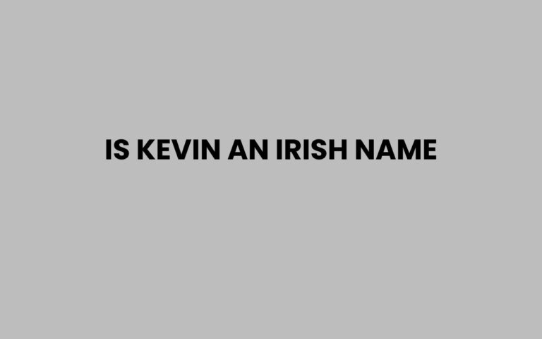 Is Kevin an Irish Name? Origins and Meaning Explained