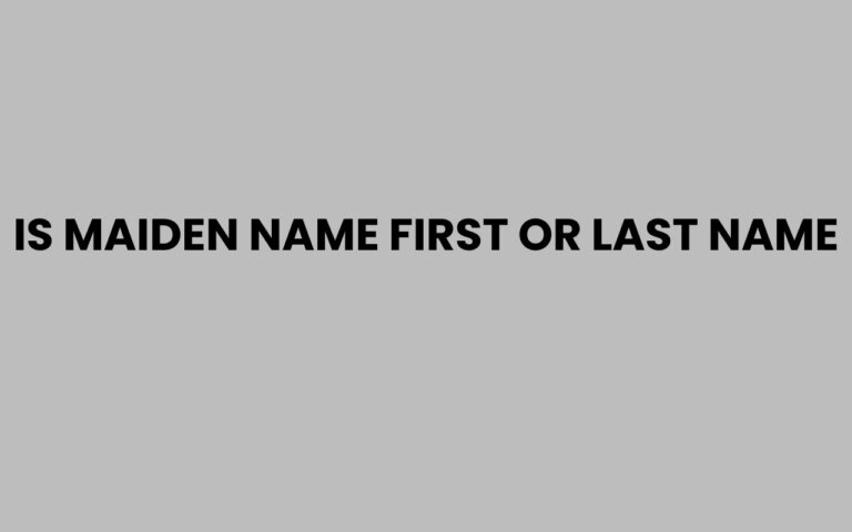 Is Maiden Name First or Last Name? Clear Explanation