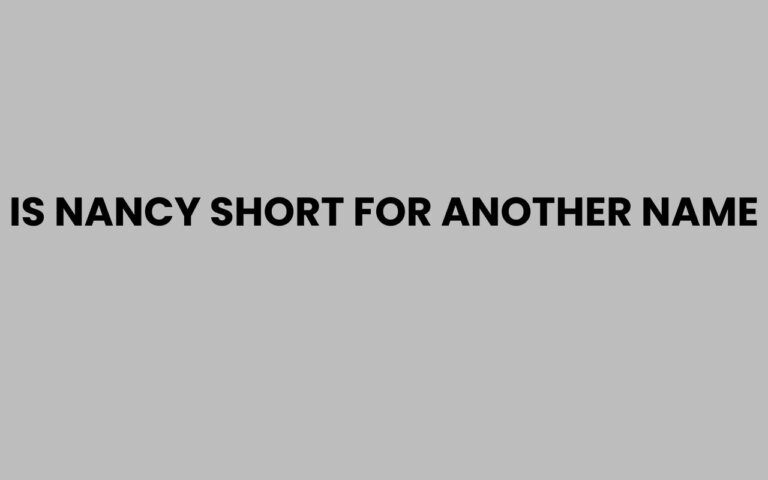 Is Nancy Short for Another Name? Origins and Meaning