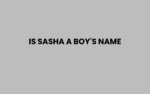 Is Sasha a Boy's Name? Meaning, Origin & Popularity