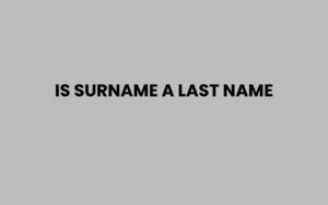 Is Surname a Last Name? Understanding the Difference