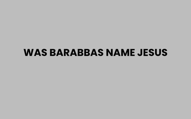 Was Barabbas Named Jesus? Exploring the Biblical Truth