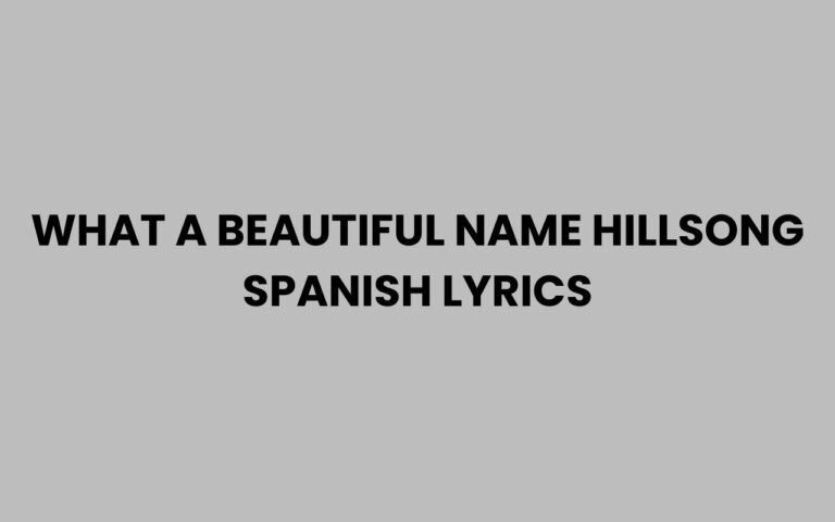 What a Beautiful Name Hillsong Spanish Lyrics & Meaning