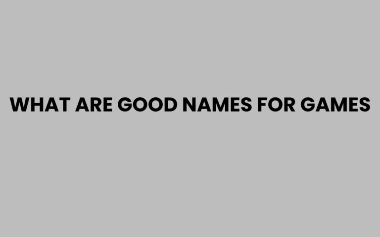 What Are Good Names for Games? Creative Ideas & Tips