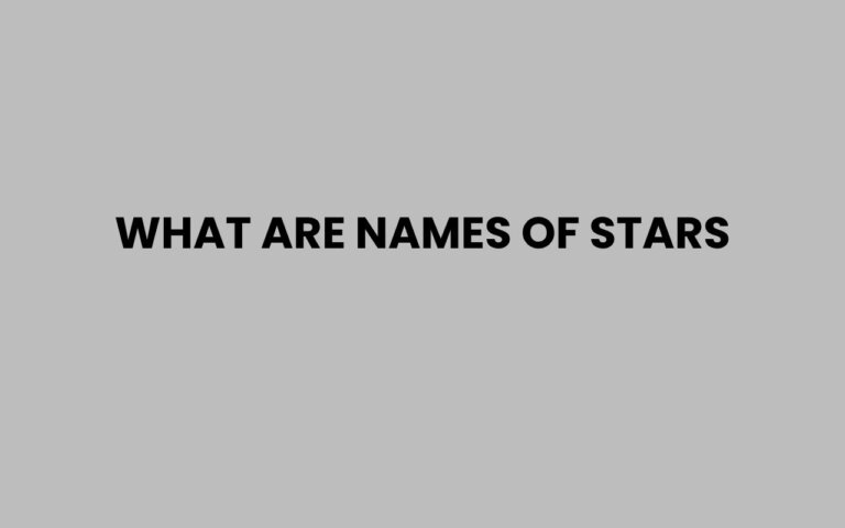 What Are Names of Stars: Discover Famous Star Names Today